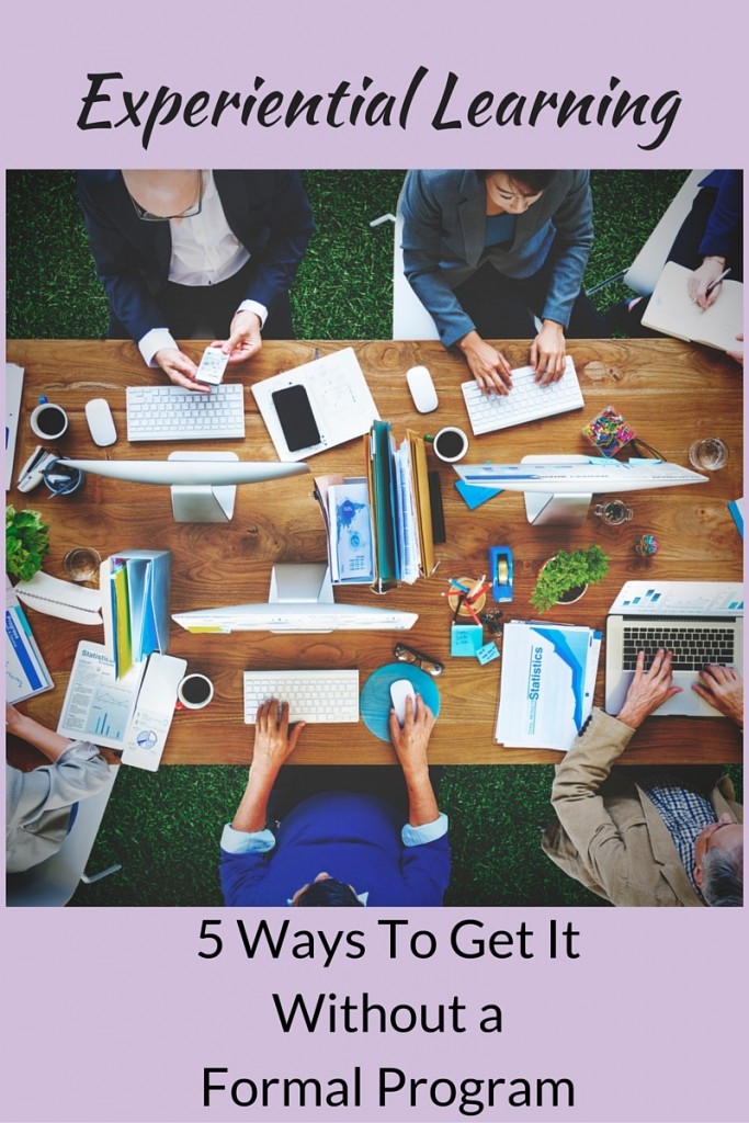 Experiential Learning - 5 Ways To Get it Without a Formal Program ...